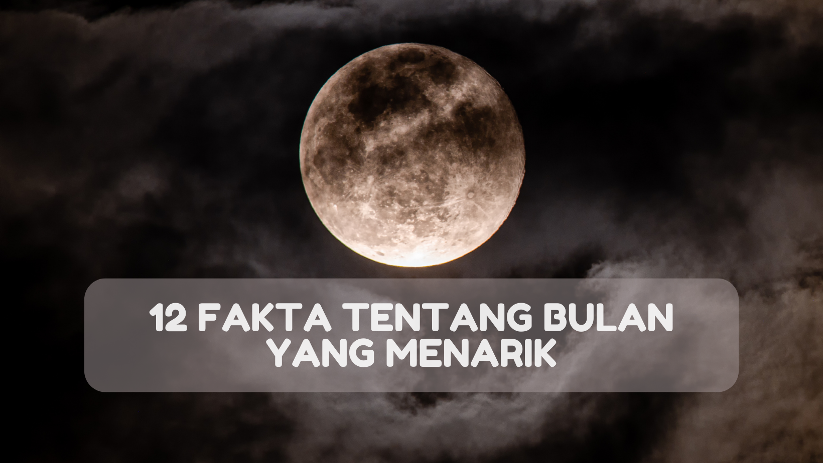 12 Fakta Tentang Bulan yang Menarik, Mengejutkan dan Jarang Diketahui Orang
