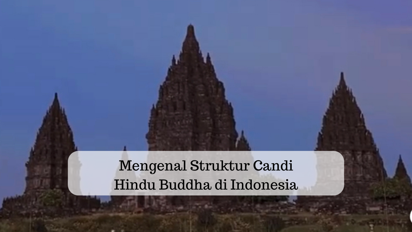 Mengenal Struktur Candi Hindu Buddha di Indonesia
