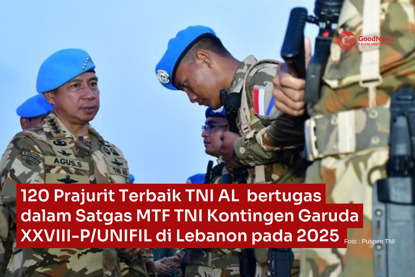120 Prajurit Terbaik TNI AL bertugas dalam Satgas MTF TNI Kontingen ...