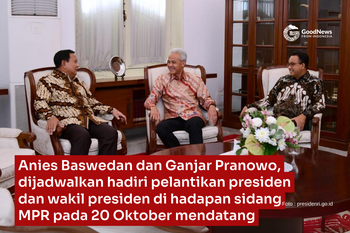 Anies Baswedan dan Ganjar Pranowo dijadwalkan hadiri pelantikan presiden dan wakil presiden 20 ...