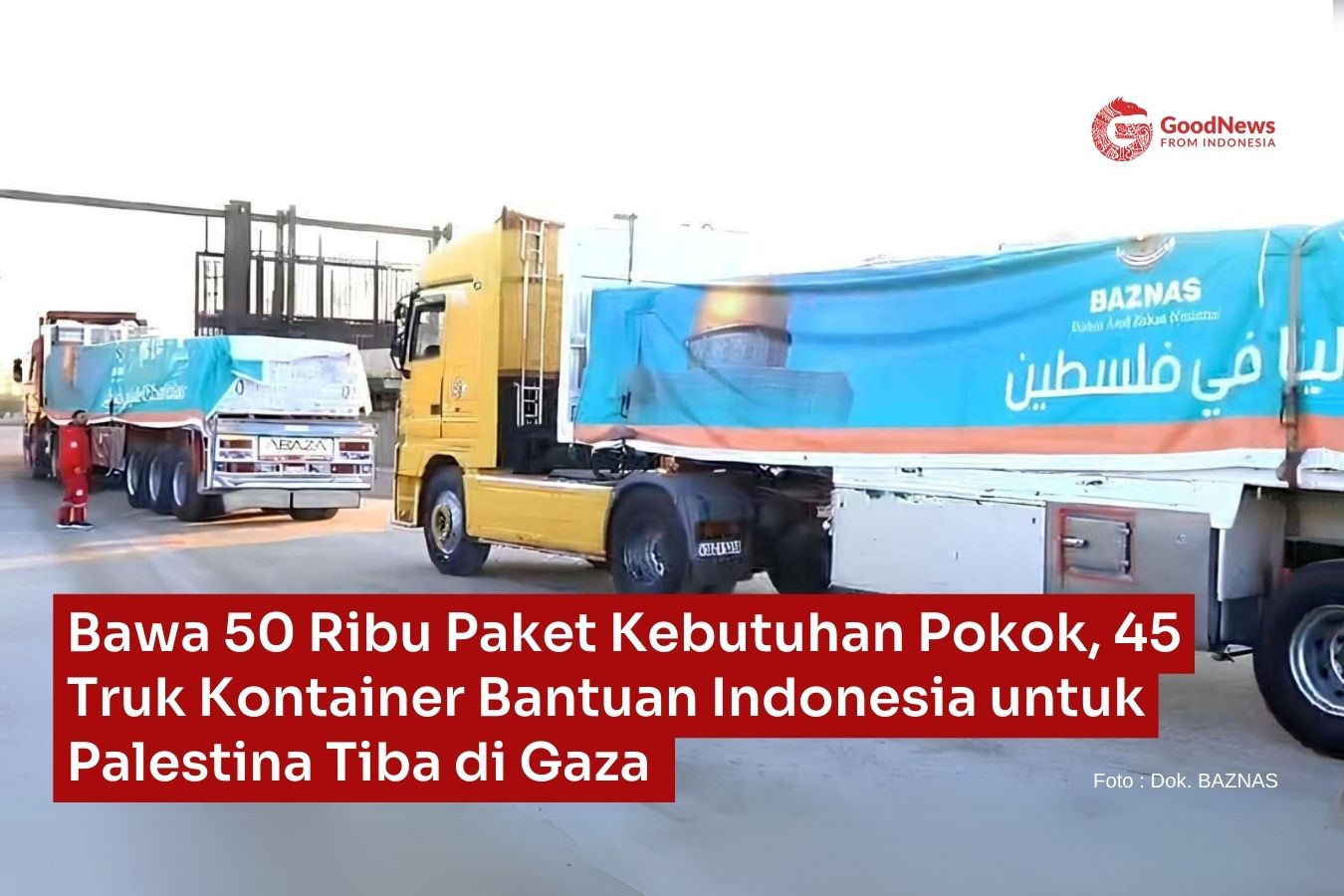 Bawa 50 Ribu Paket Kebutuhan Pokok, 45 Truk Kontainer Bantuan Indonesia ...