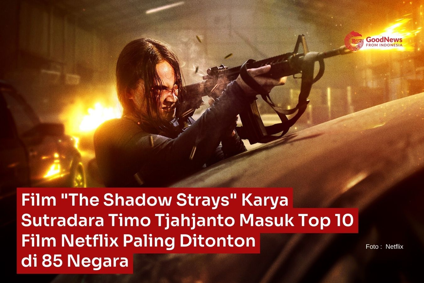 Film "The Shadow Strays" Karya Sutradara Timo Tjahjanto Masuk Netflix Top 10 Global