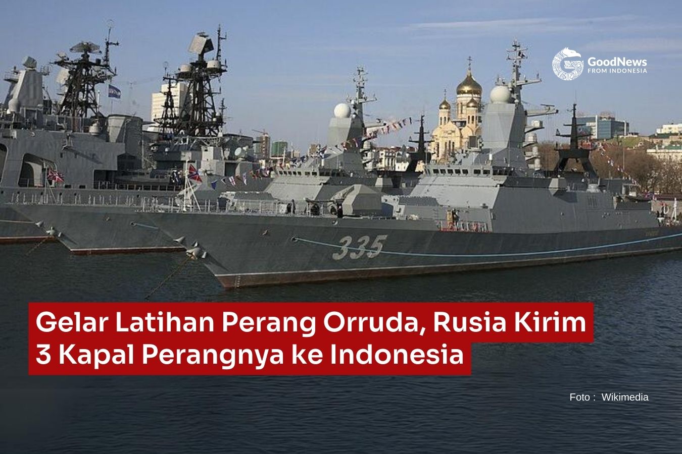 Gelar Latihan Perang Orruda, Rusia Kirim 3 Kapal Perangnya ke Indonesia