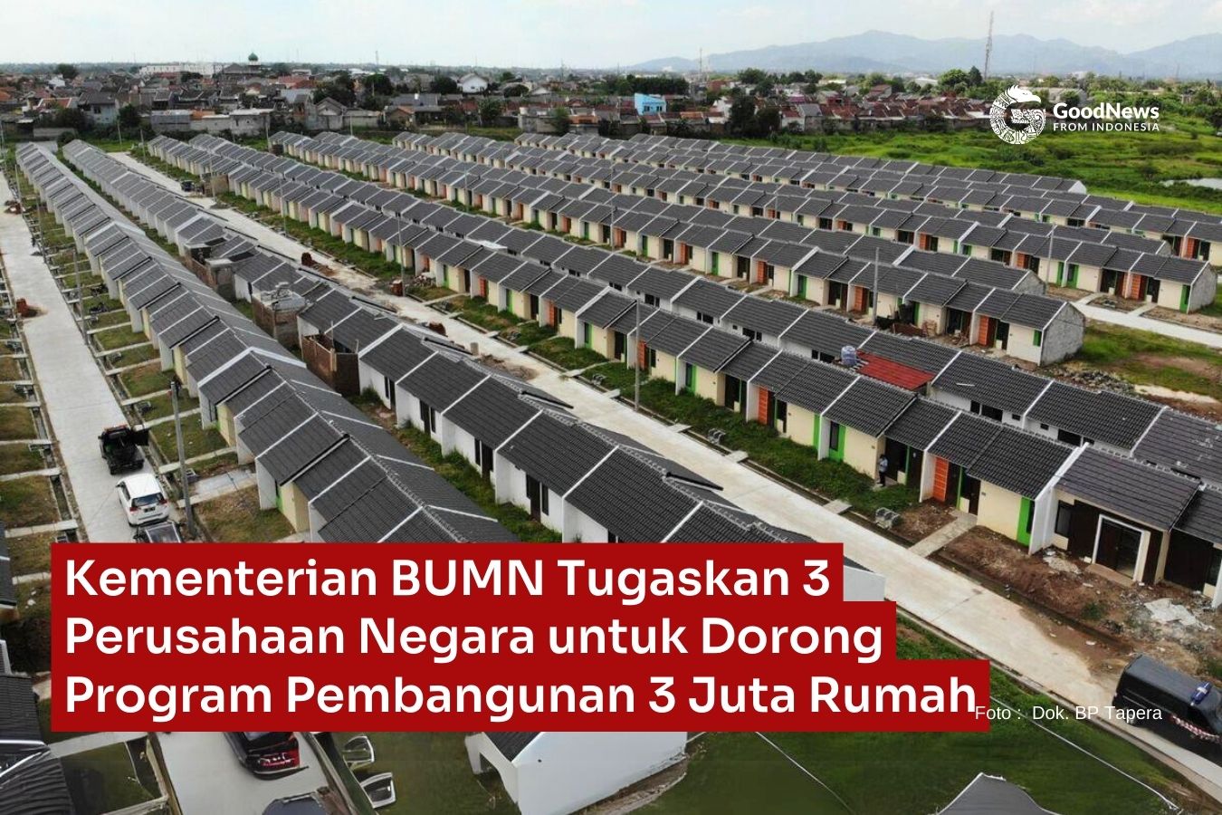 Kementerian BUMN Tugaskan 3 Perusahaan Negara untuk Dorong Program Pembangunan 3 Juta Rumah