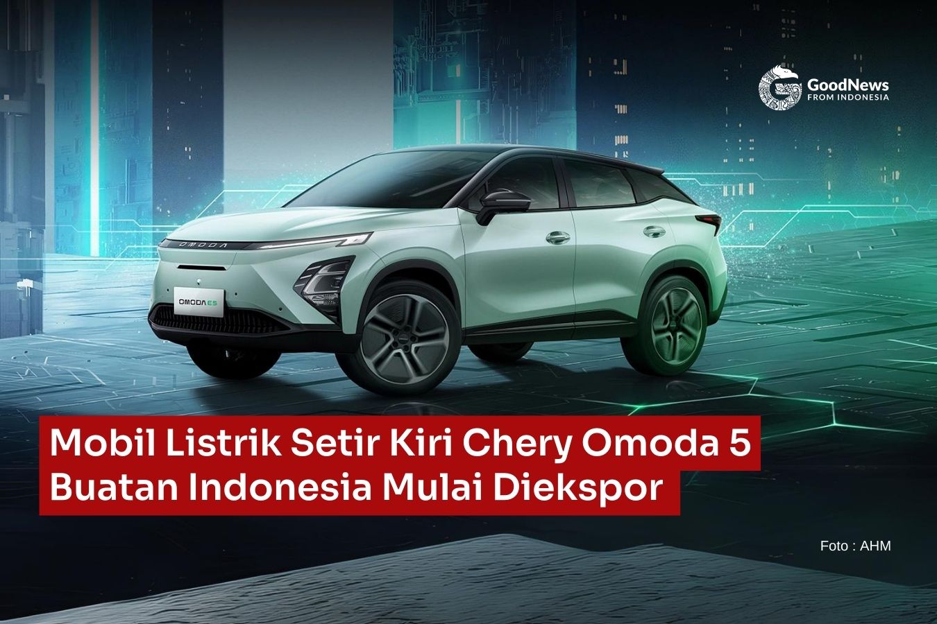 Mobil Listrik Setir Kiri Chery Omoda 5 Buatan Indonesia Mulai Diekspor