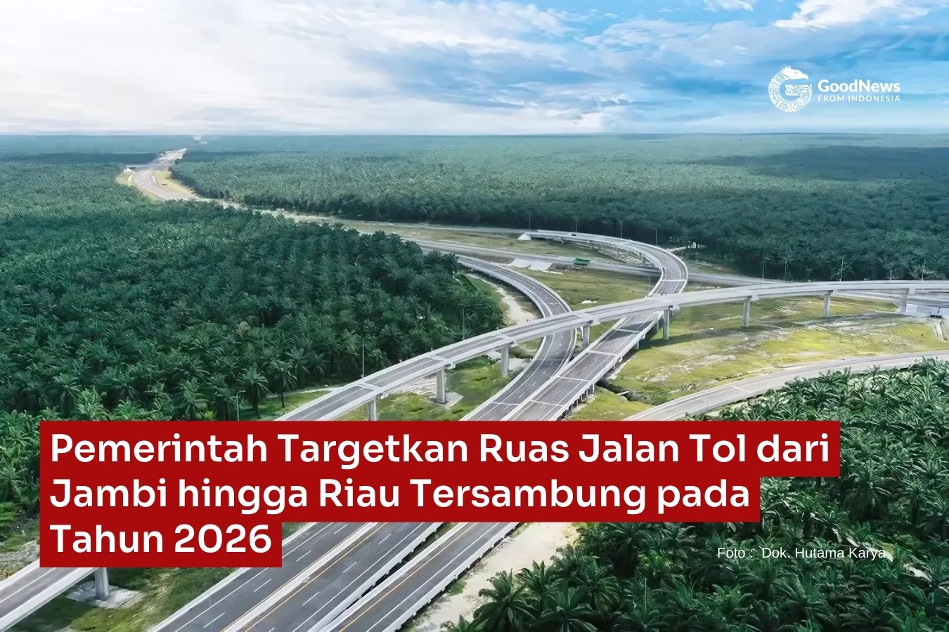 Pemerintah Targetkan Ruas Jalan Tol dari Jambi hingga Riau Tersambung pada Tahun 2026
