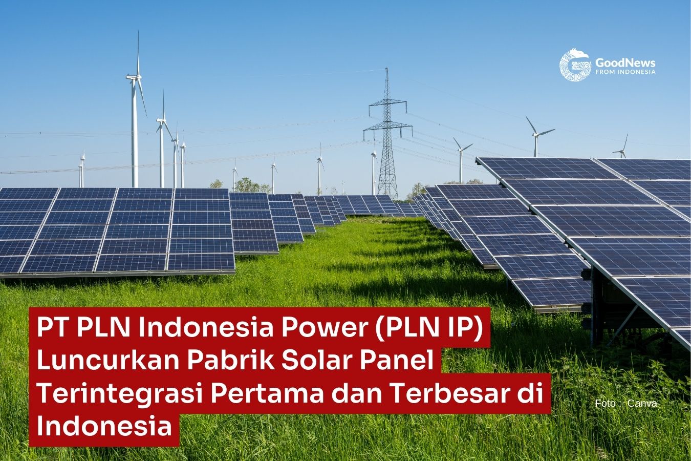 PT PLN Indonesia Power (PLN IP) Luncurkan Pabrik Solar Panel Terintegrasi Pertama dan Terbesar ...
