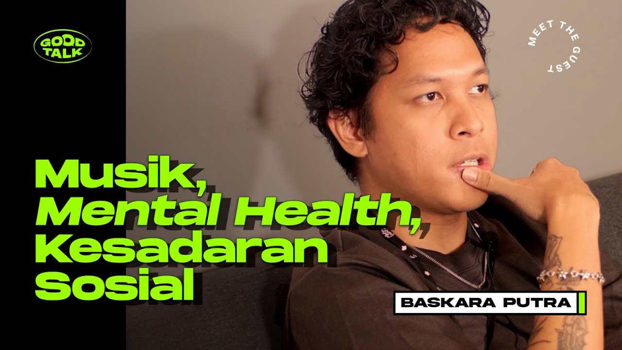 GoodTalk Eps. Baskara Putra: Musik, Mental Health Awareness, dan Optimisme