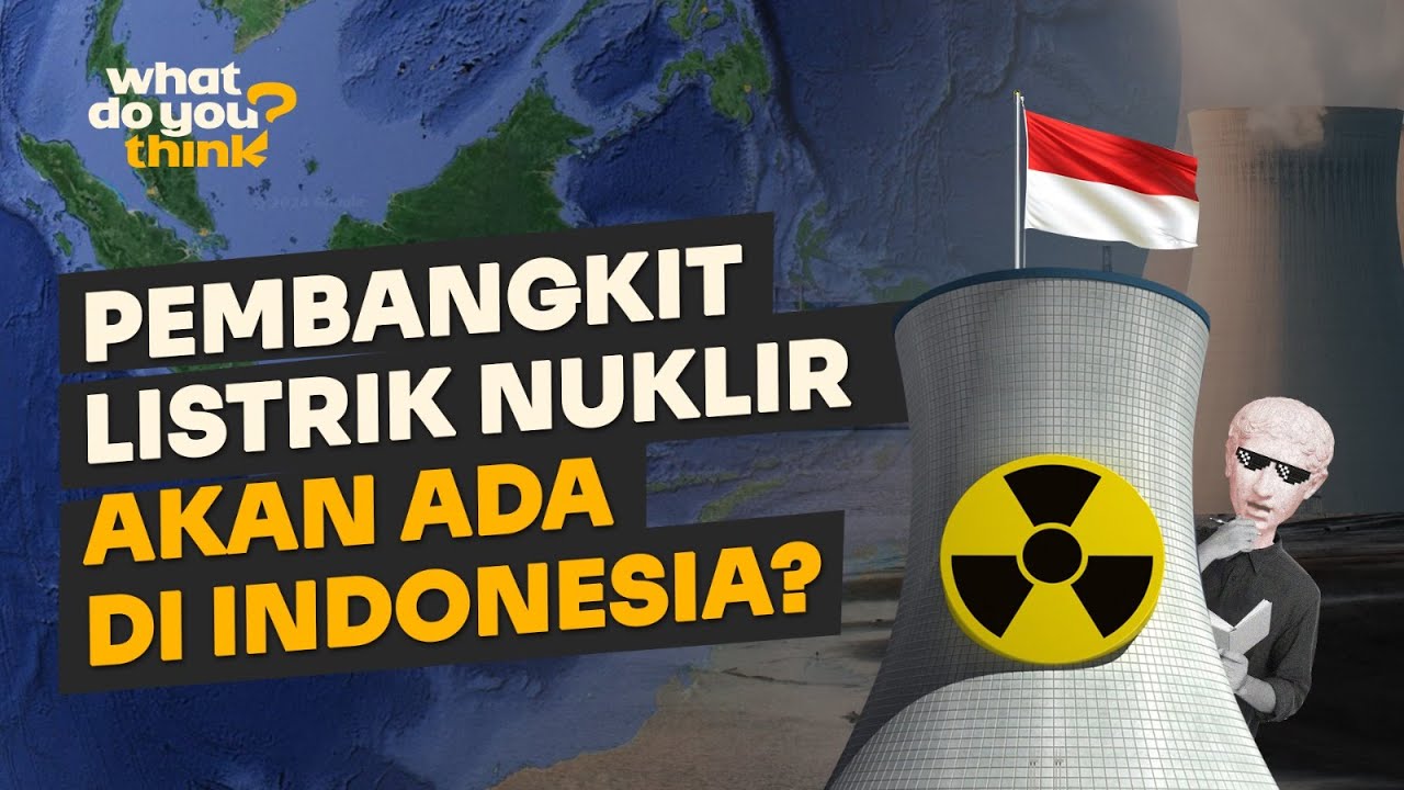 Pembangkit Listrik Tenaga Nuklir akan ada di Indonesia?
